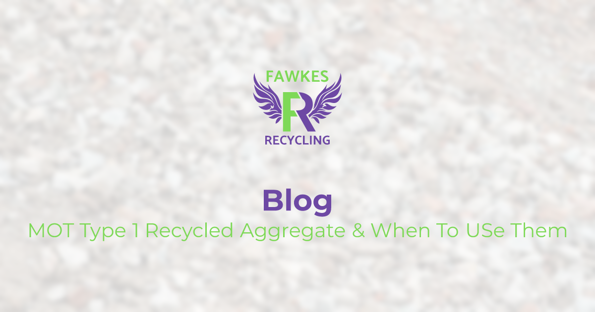 MOT Type 1 Recycled Aggregates | Blog | Fawkes Recycling