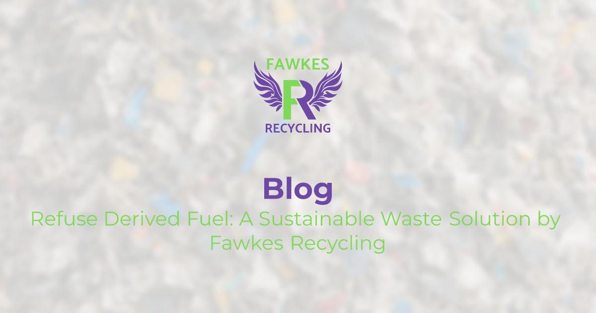 Refuse Derived Fuel Derbyshire | Blog | Fawkes Recycling